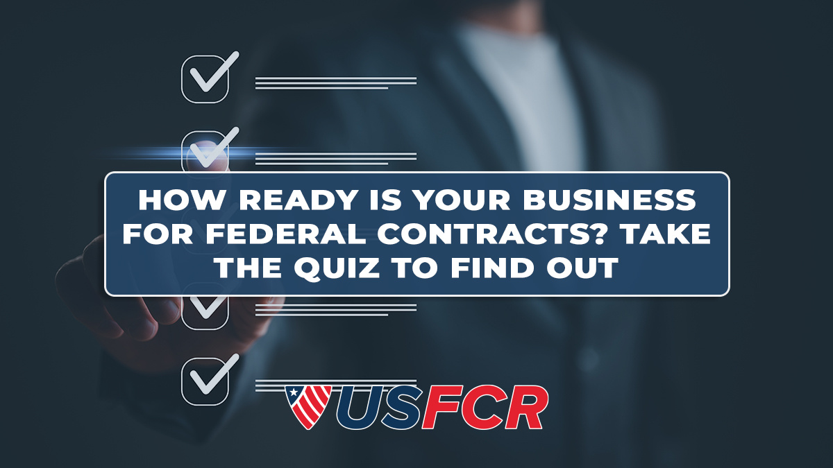How Ready Is Your Business for Federal Contracts? Take the Quiz to Find Out